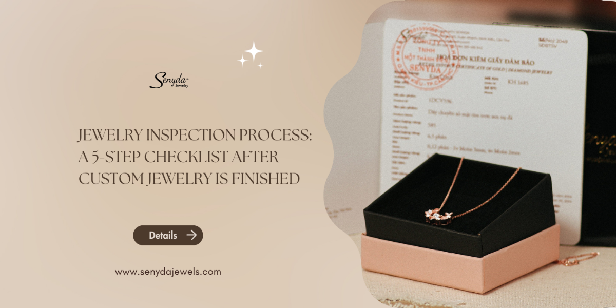 Jewelry inspection process: A 5-step checklist after custom jewelry is